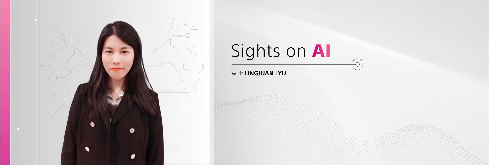 Sights on AI: Lingjuan Lyu Discusses Her Career in Privacy-Preserving AI and Staying Inspired As ...